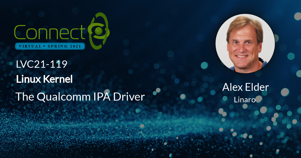 LVC21-119: The Qualcomm IPA Driver | Linaro Resources Hub