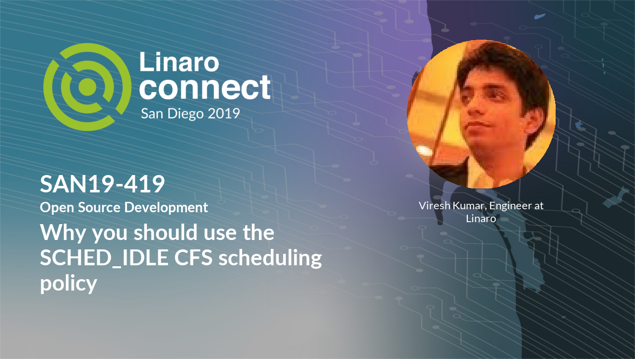SAN19-419 - Why you should use the SCHED_IDLE CFS scheduling policy | Linaro Resources Hub