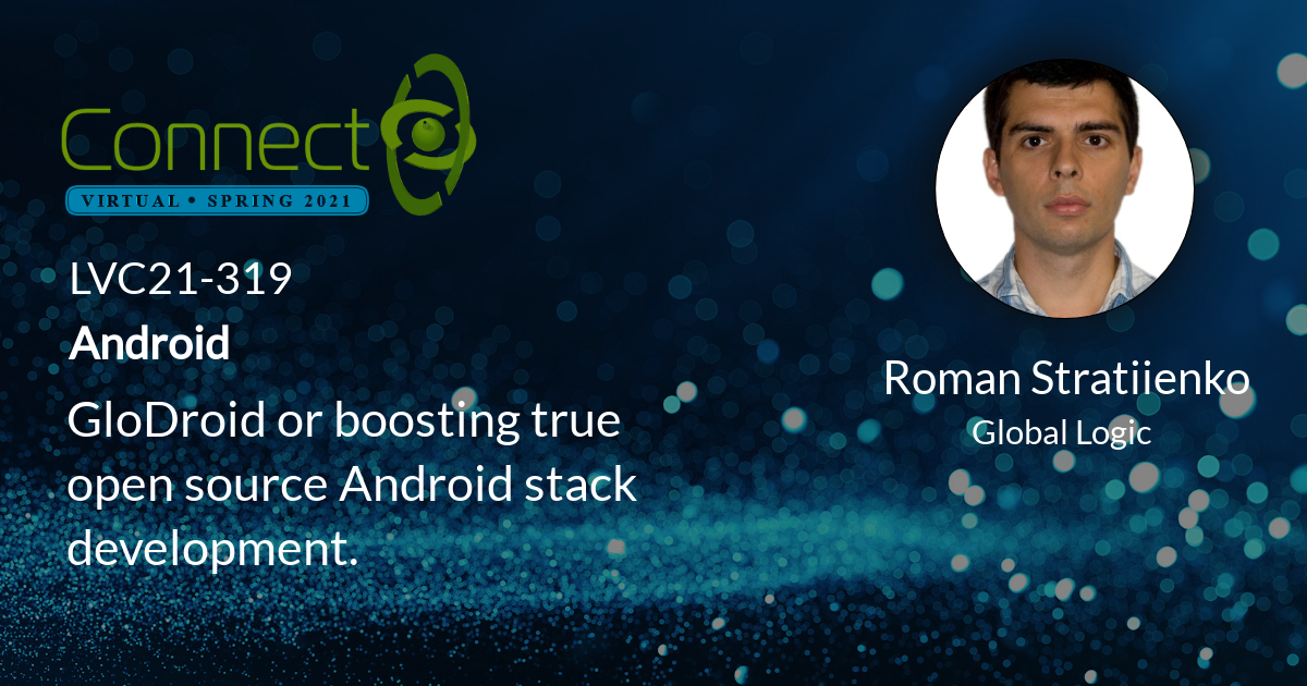 LVC21-319: GloDroid or boosting true open source Android stack development. | Linaro Resources Hub