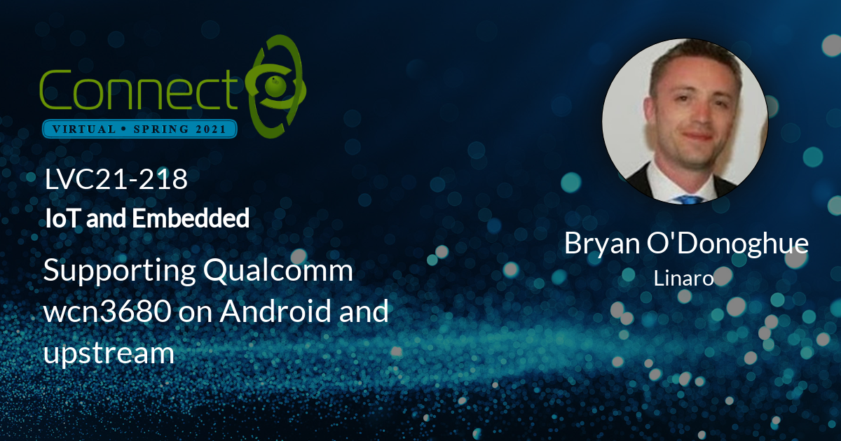LVC21-218: Supporting Qualcomm wcn3680 on Android and upstream | Linaro Resources Hub