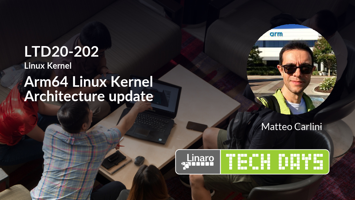 LTD20-202 Arm64 Linux Kernel Architecture update | Linaro Resources Hub
