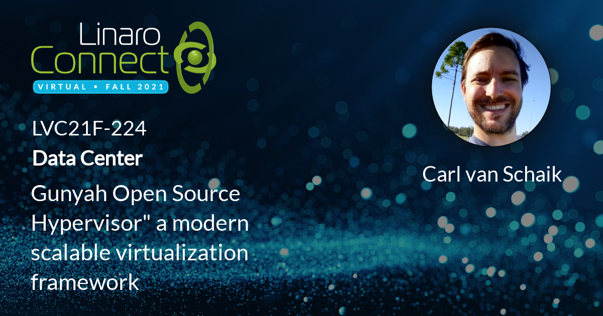 LVC21F-224 Gunyah Open Source Hypervisor" a modern scalable virtualization framework | Linaro ...