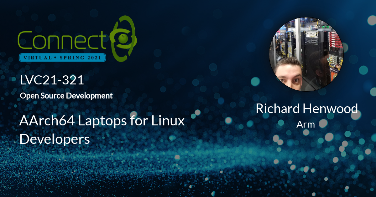 LVC21-321: AArch64 Laptops for Linux Developers | Linaro Resources Hub