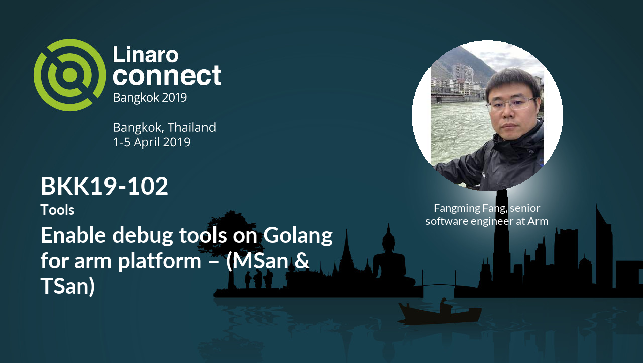 BKK19-102 - Enable debug tools on Golang for arm platform – (MSan & TSan) | Linaro Resources Hub